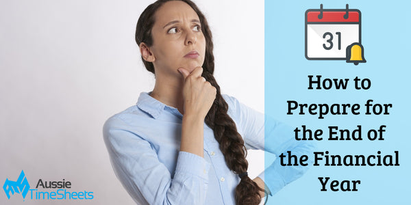 How to Prepare for the End of the Financial Year - Aussie Time Sheets