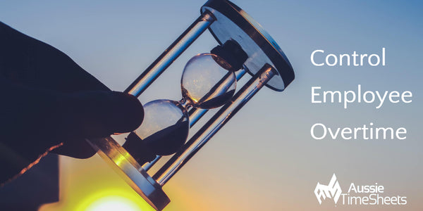 How to Control Employee Overtime - Aussie Time Sheets