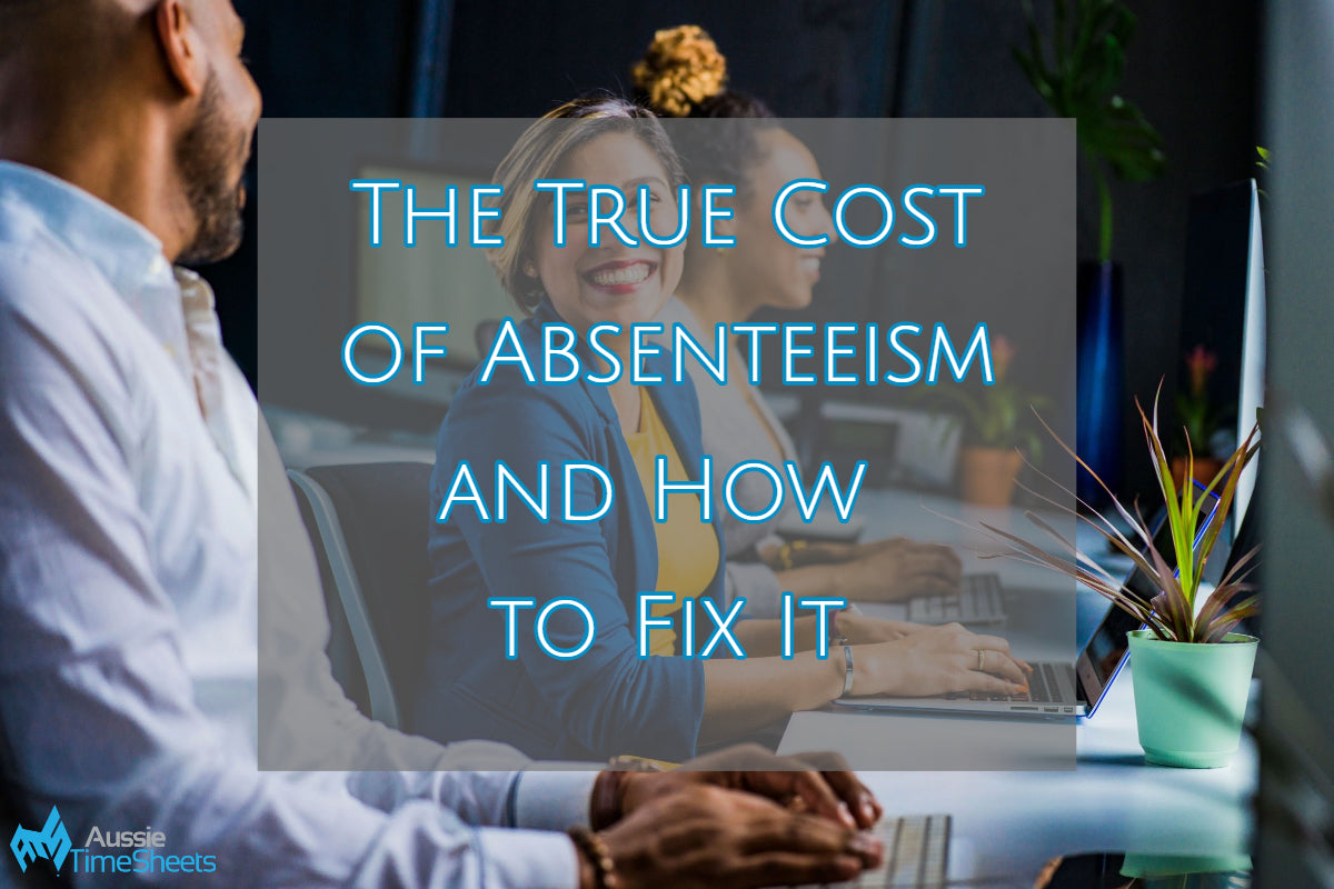 The True Cost of Absenteeism and How to Fix It - Aussie Time Sheets