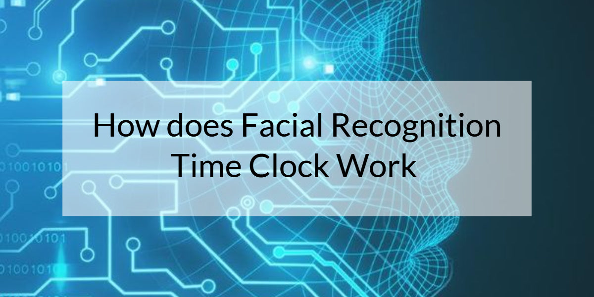 How Does a Facial Recognition Time Clock Work? - Aussie Time Sheets